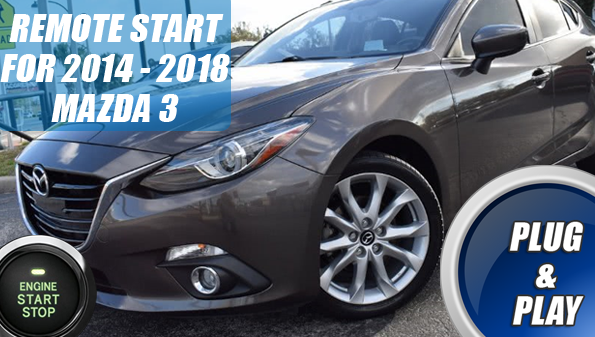 2014 - 2018 Mazda3 Mazda 3 Remote Start Kit - Plug & Play - PUSH START ...